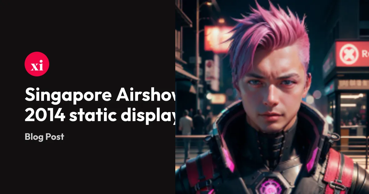Singapore Airshow 2014 static displays | Jenxi Seow